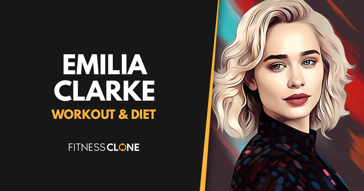 Emilia Clarke Workout Routine and Diet Plan